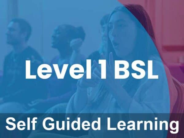 Level 1 British Sign Language (Self Guided Course) – BSL First